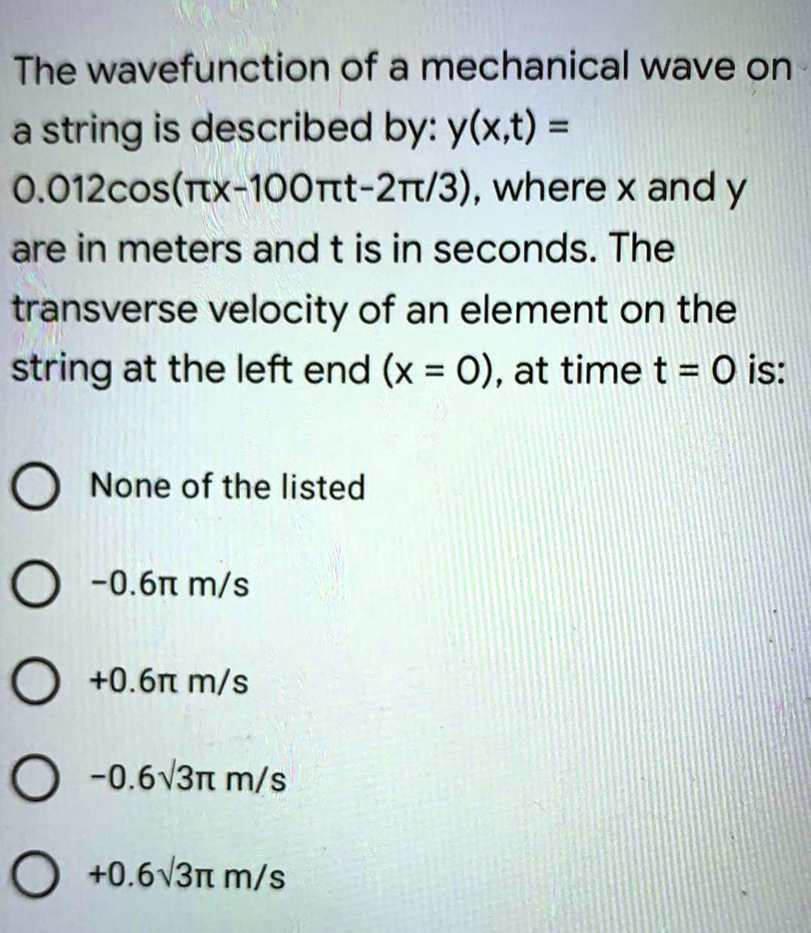 SOLVED:The wavefunction of a mechanical wave on a string is described by: y(x,t) = 0.O12cos(ttx ...