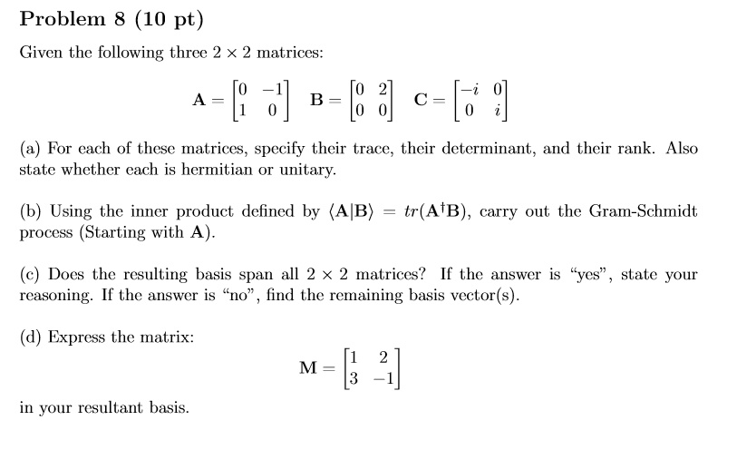 SOLVED: Problem 8 (10 pt) Given thc following threc 2 x 2 matrices: A = 0' B = [0 % c- [& % For ...