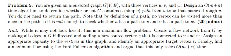 SOLVED: Problem 5. You are given an undirected graph G(V,E) with three vertices u, v, and w ...