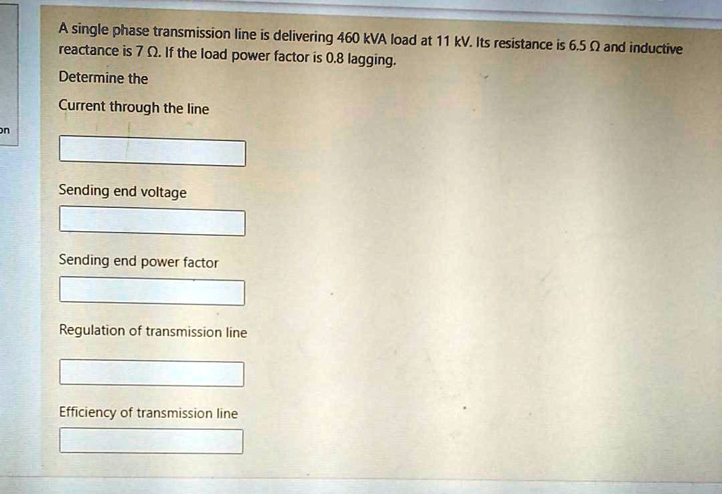 SOLVED: A single-phase transmission line is delivering a 460 kVA load at 11 kV. Its reactance is ...