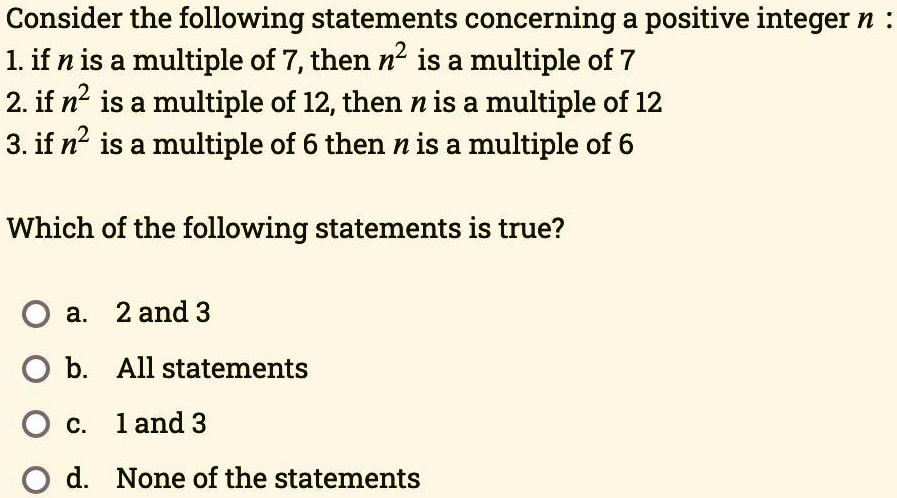 Consider the following statements concerning a positive integer n : 1. if n is a multiple of 7 ...