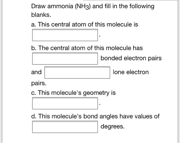 draw ammonia nh3 and fill in the following blanks a this central atom ...