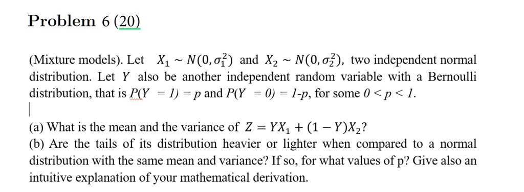SOLVED: (Mixture models). Let X1 N(0,03) and X2 N(0,02), two ...