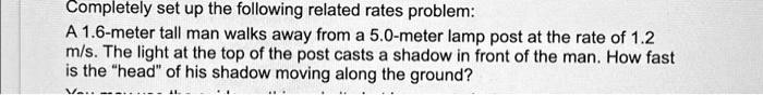 Completely set up the following related rates problem: A 1.6-meter tall ...