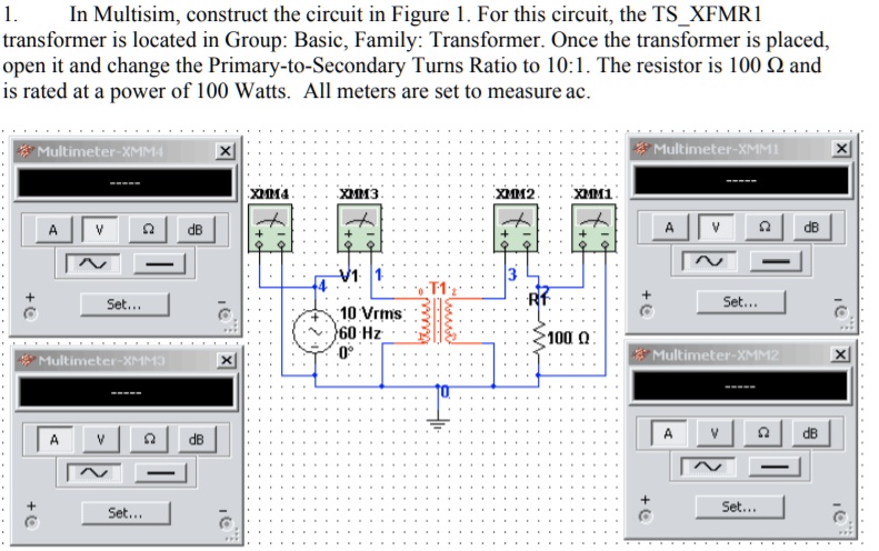 1. In Multisim, construct the circuit in Figure 1. For this circuit, the TSXFMR1 transformer is ...