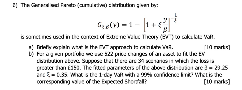 SOLVED: 6) The Generalised Pareto (cumulative) distribution given by: 1 ...