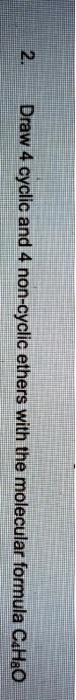 SOLVED: Draw 4 cyclic and non-cyclic ethers 9 with molecular L SOLVED: Draw 4 cyclic and non-cyclic ethers 9 with molecular L