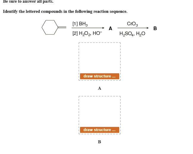 SOLVED: Identify the lettered compounds in the following reaction sequence: [1] BH3 [2] H2O2 HO ...