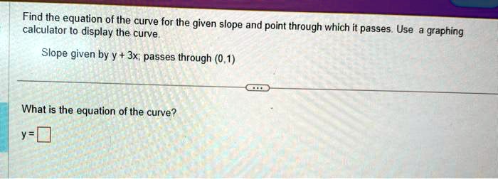 SOLVED: Find the equation of the curve for the given slope. The slope ...