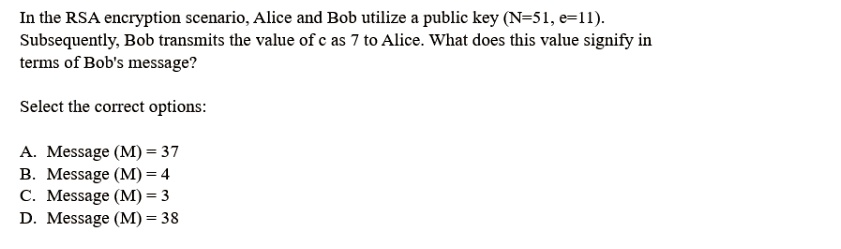 In The Rsa Encryption Scenario Alice And Bob Utilize A Public Key N 51 E 11 Subsequently
