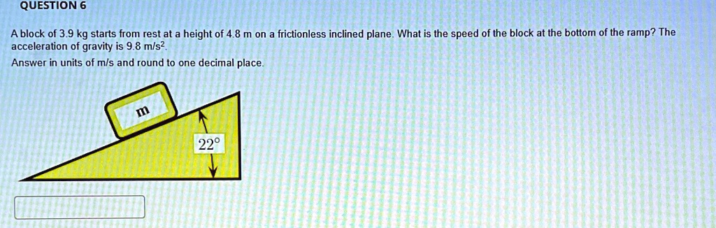 SOLVED: QUESTION 6 A block of 3.9kg starts from rest at a height of 4.8m on a frictionless ...