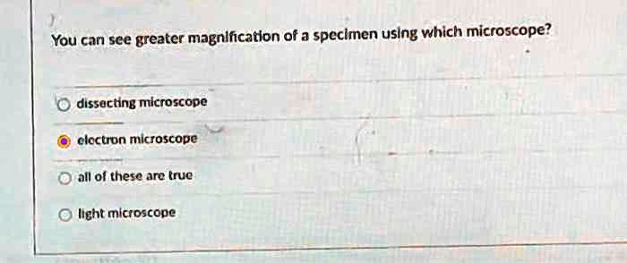 SOLVED: Texts: You can see greater magnification of a specimen using which microscope ...