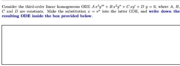 SOLVED: Consider the third-order linear homogeneous ODE Ax^3 + Bx^2y + Cxy' + Dy = 0 where A, B ...