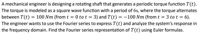 a mechanical engineer is designing a rotating shaft that generates a ...
