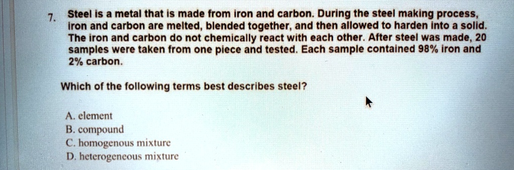 7. Steel is a metal that is made from iron and carbon. During the steel ...