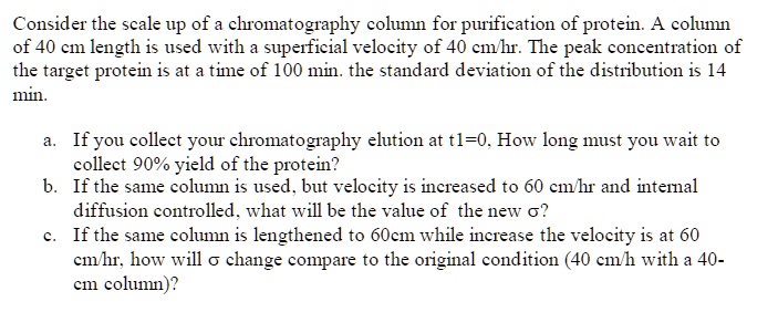 Consider the scale up of a chromatography column for purification of ...