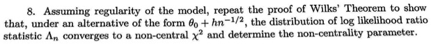 Assuming regularity of the model;, repeat the proof of Wilks' Theorem ...