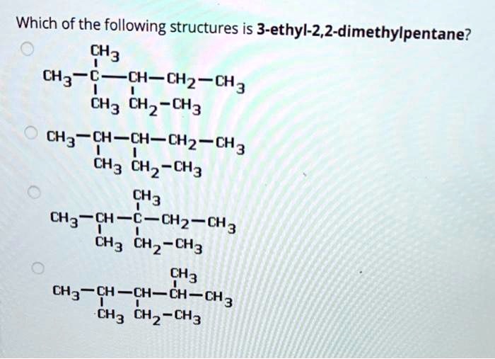 SOLVED: Which of the following structures is 3-ethyl-2,2-dimethylpentane? CH3 CH3" ifHchz-cha ...