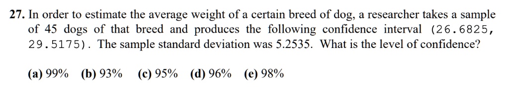 [GET ANSWER] 27. In order to estimate the average weight of a certain ...