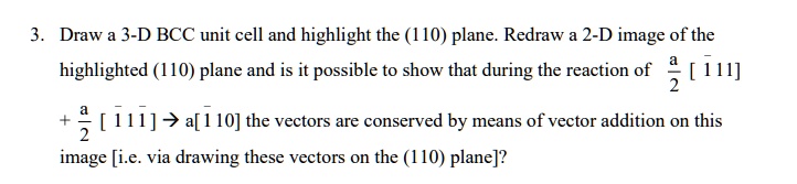 3. Draw a 3-D BCC unit cell and highlight the (110) plane. Redraw a 2-D ...