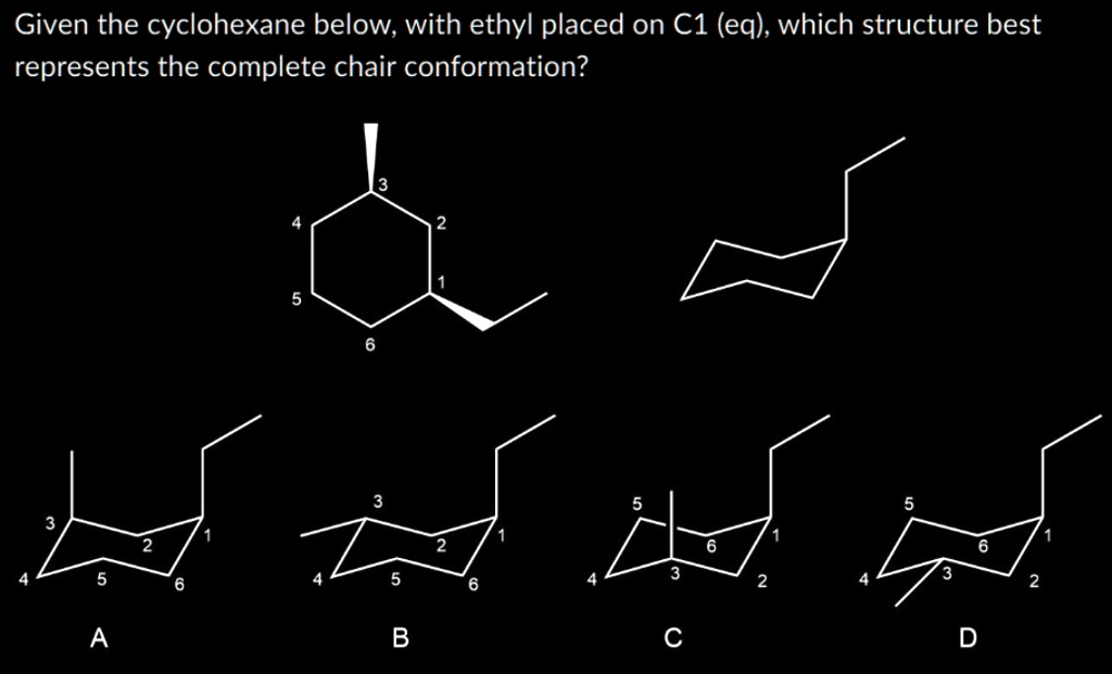 SOLVED: Given the cyclohexane below, with ethyl placed on C1 (eq), which structure best ...