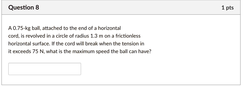Solved Question 8 1 Pts A 0 75 Kg Ball Attached To The End Of A
