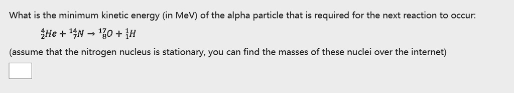 What is the minimum kinetic energy (in MeV) of the alpha...
