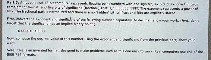SOLVED: Texts: Part 5: A hypothetical 12-bit computer represents floating point numbers with one ...