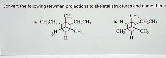 Convert the following Newman projections to skeletal structures and name them: CH3 a. CH3CH2 ...