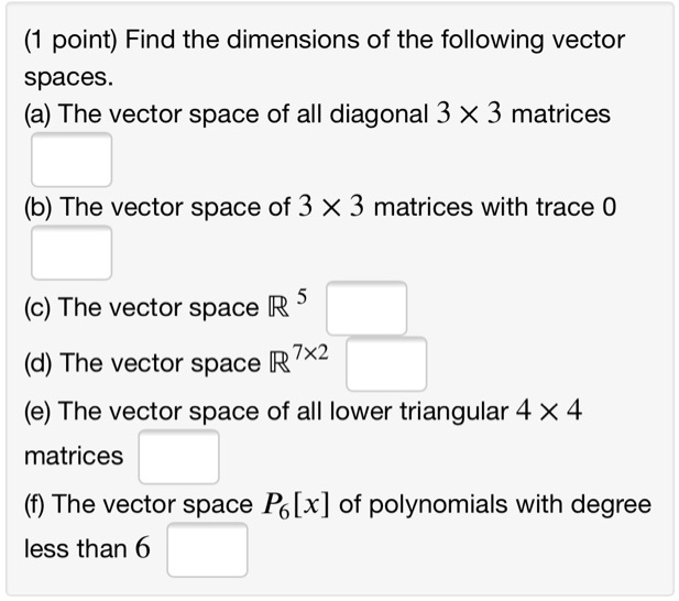 SOLVED: point) Find the dimensions of the following vector spaces: The ...