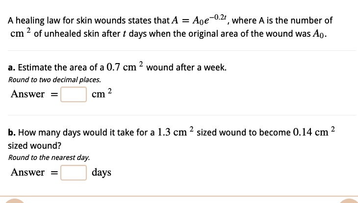 SOLVED: The healing law for skin wounds states that A = A0e^(0.2t ...