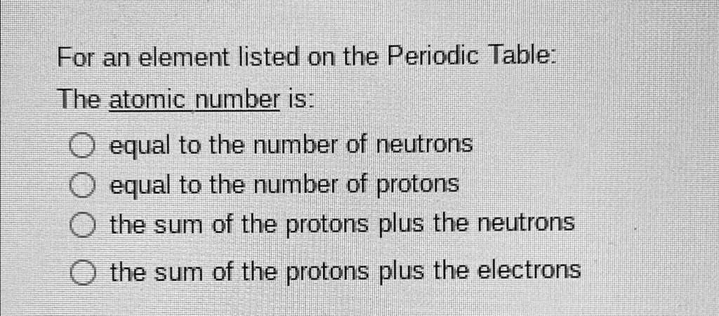 SOLVED: For an element listed on the Periodic Table: The atomic number ...