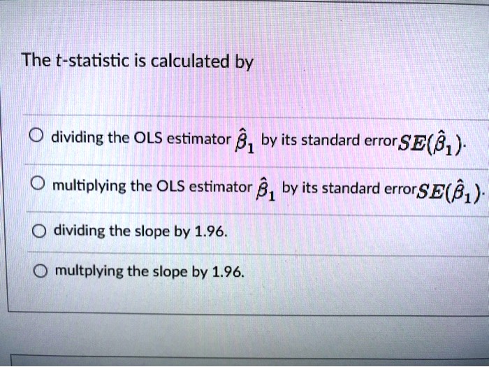 the t statistic is calculated by dividing the ols estimator 81 by its ...