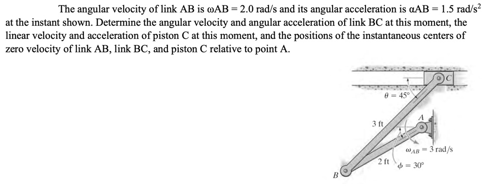 SOLVED: The angular velocity of link AB is oAB = 2.0 rad/s and its angular acceleration is aAB ...
