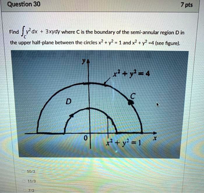 SOLVED: Question 30 7 pts Find vdx 3xydv where C is the boundary of the ...