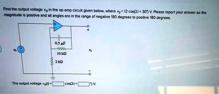 SOLVED: Find the output voltage vo in the op amp circuit given below, where Vs = 12 cos(2t + 30Â ...
