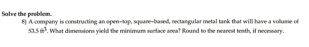 SOLVED: Solve the problem 8) A company is constructing an open-top, square-based, rectangular ...