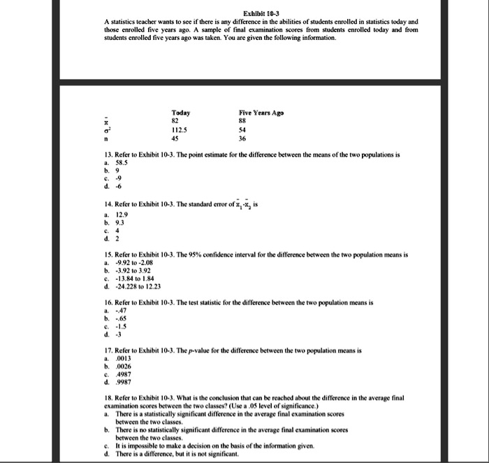 SOLVED: Exhibit 10-3 A statistics teacher wants to see if there is any difference in the ...