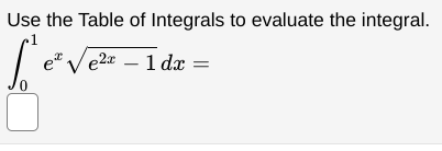 SOLVED: Use the Table of Integrals to evaluate the integral. ∫0^1 e^x√(e^2 x-1) d x=