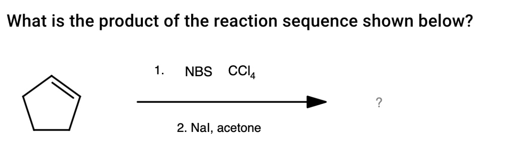 what is the product of the reaction sequence shown below nbs ccia 2 nal ...