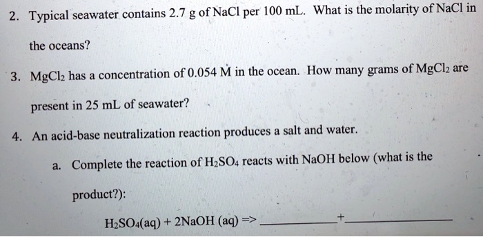 SOLVED: Typical seawater contains 2.7 g of NaCl per 100 mL. What is the molarity of NaCl in the ...
