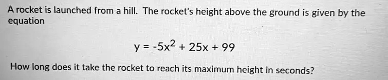 SOLVED: A rocket is launched from a hill The rockets height above the ...