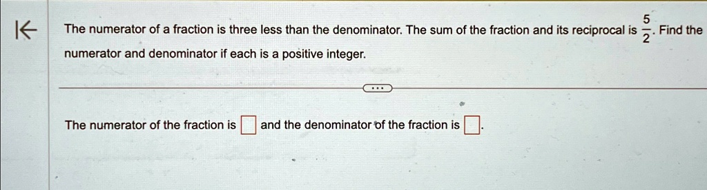 SOLVED: The numerator of a fraction is three less than the denominator. The sum of the fraction ...