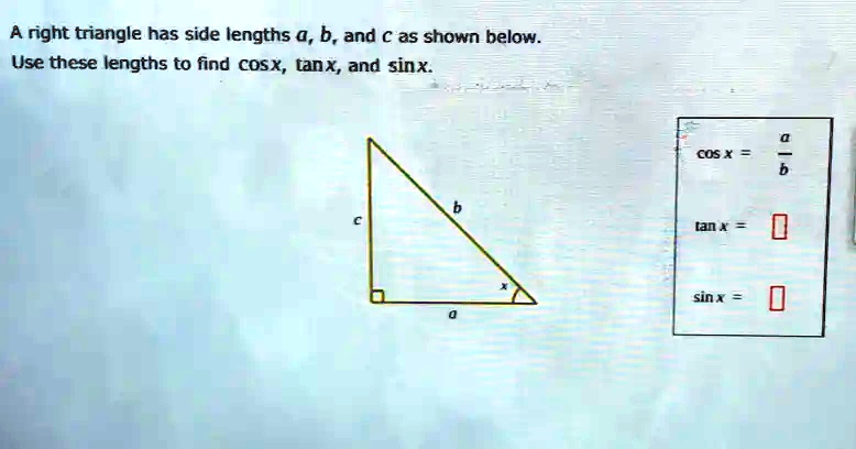 SOLVED: A right triangle has side lengths @, b, and € aS shown below: Use these lengths to find ...