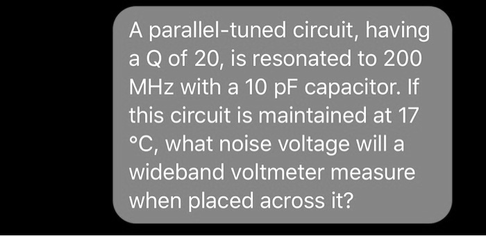 A parallel-tuned circuit, having a Q of 20, is resonated to 200 MHz ...