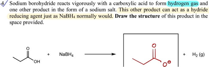 sodium borohydride reacts vigorously with carboxylic acid to form ...