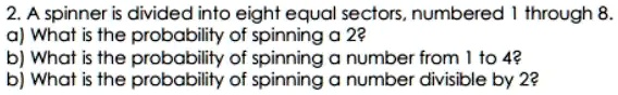 SOLVED: 2. A spinner is divided into eight equal sectors, numbered ...