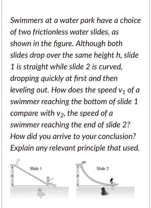 swimmers at a water park have a choice of two frictionless water slides ...