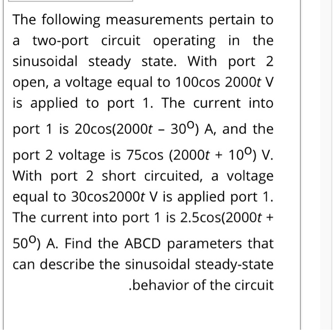SOLVED: The following measurements pertain to a two-port circuit operating in the sinusoidal ...