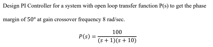 SOLVED: use Matlab Design PI Controller for a system with open loop ... SOLVED: use Matlab Design PI Controller for a system with open loop ...